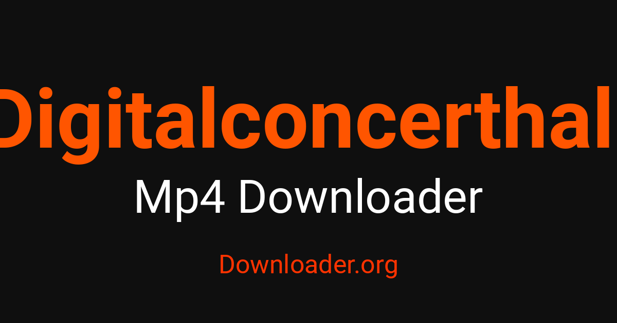 Digitalconcerthall MP4 Downloader – Downloader